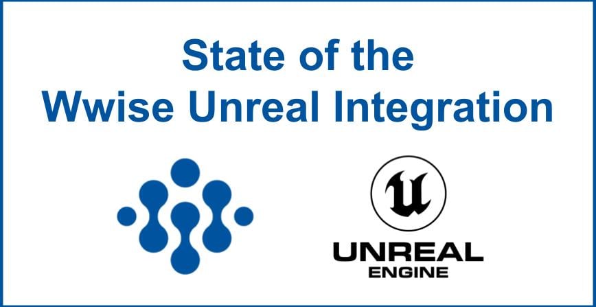 State of the Wwise Unreal Integration | Audiokinetic Blog